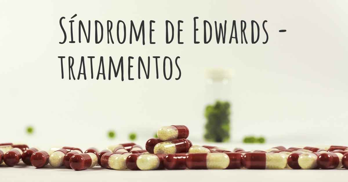 Quais são os melhores tratamentos para Síndrome de Edwards?
