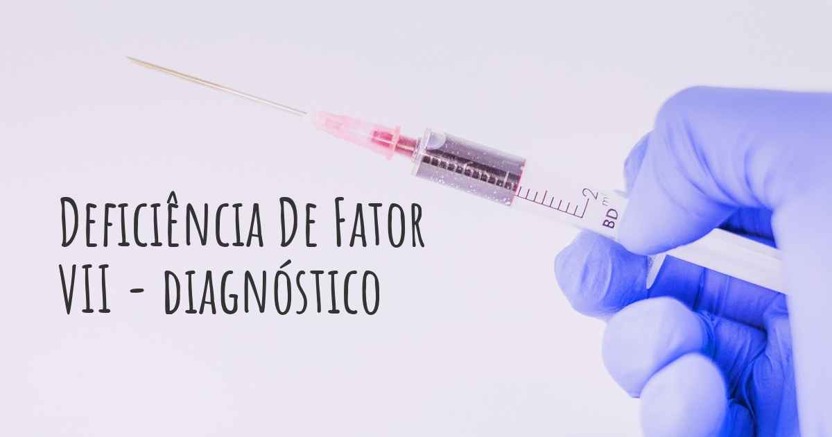 Como Deficiência De Fator VII é diagnosticada?