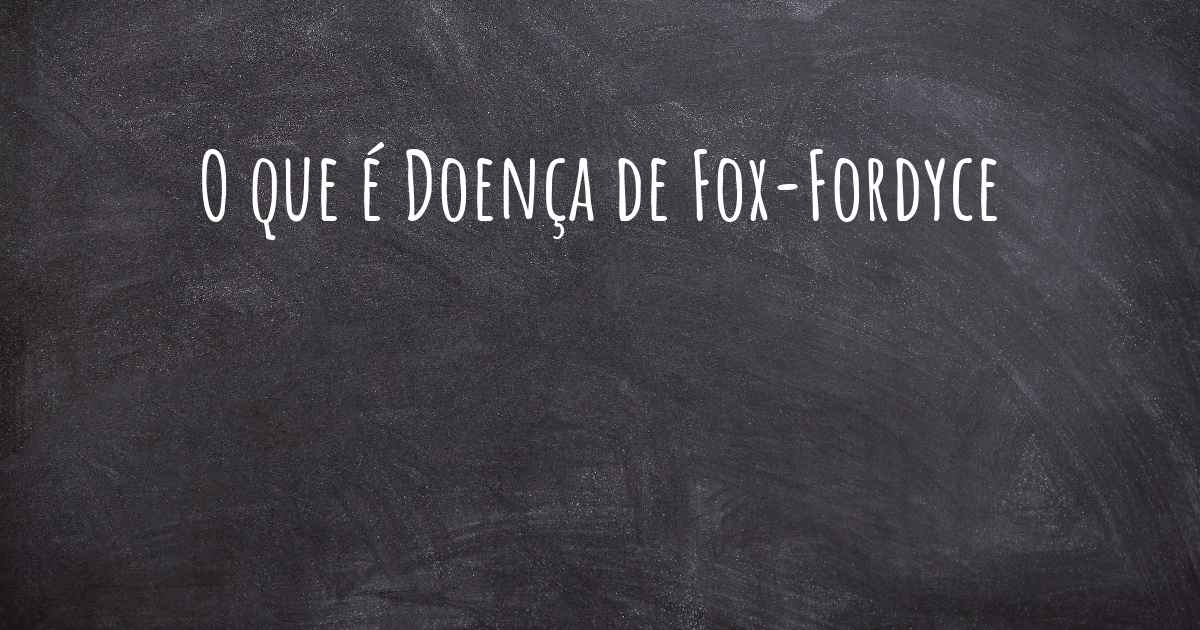 O que é Doença de Fox-Fordyce?