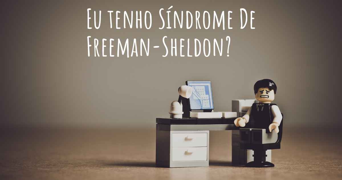 Como saber se eu tenho Síndrome De Freeman-Sheldon?
