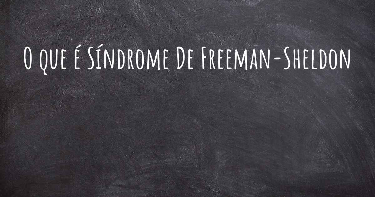 O que é Síndrome De Freeman-Sheldon?
