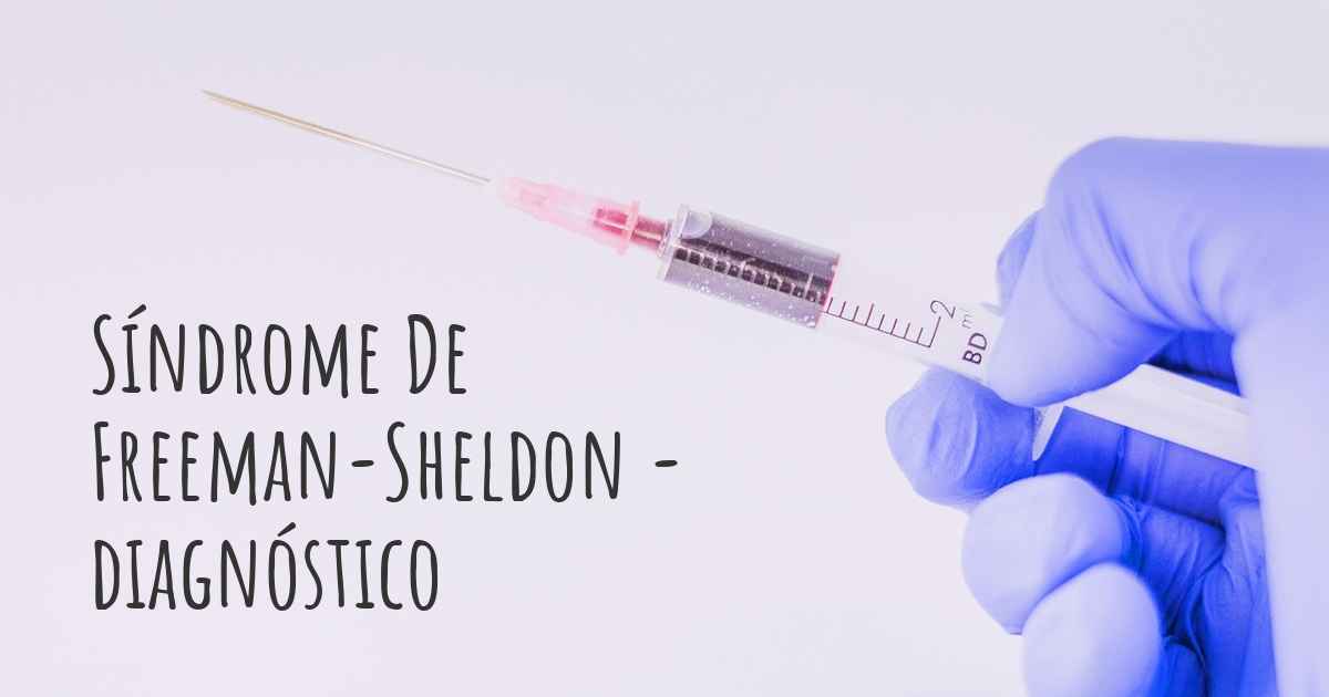 Como Síndrome De Freeman-Sheldon é diagnosticada?