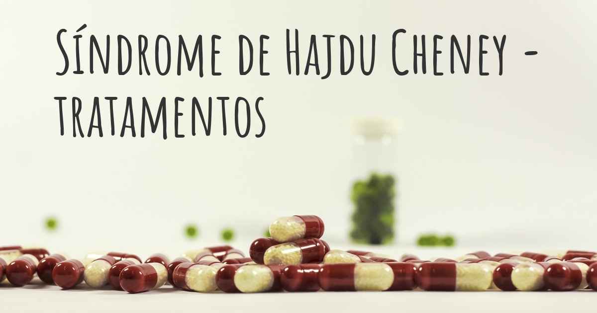 Quais são os melhores tratamentos para Síndrome de Hajdu Cheney?