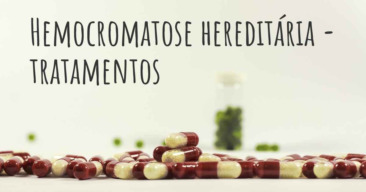 Quais são os melhores tratamentos para Hemocromatose hereditária?