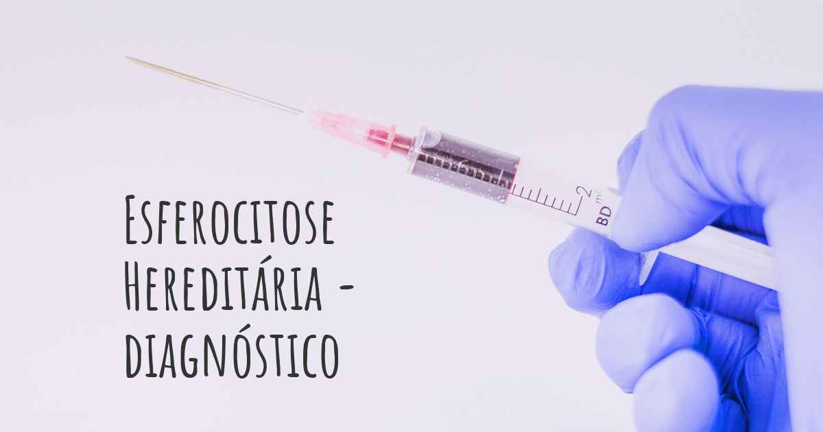 Como Esferocitose Hereditária é diagnosticada?