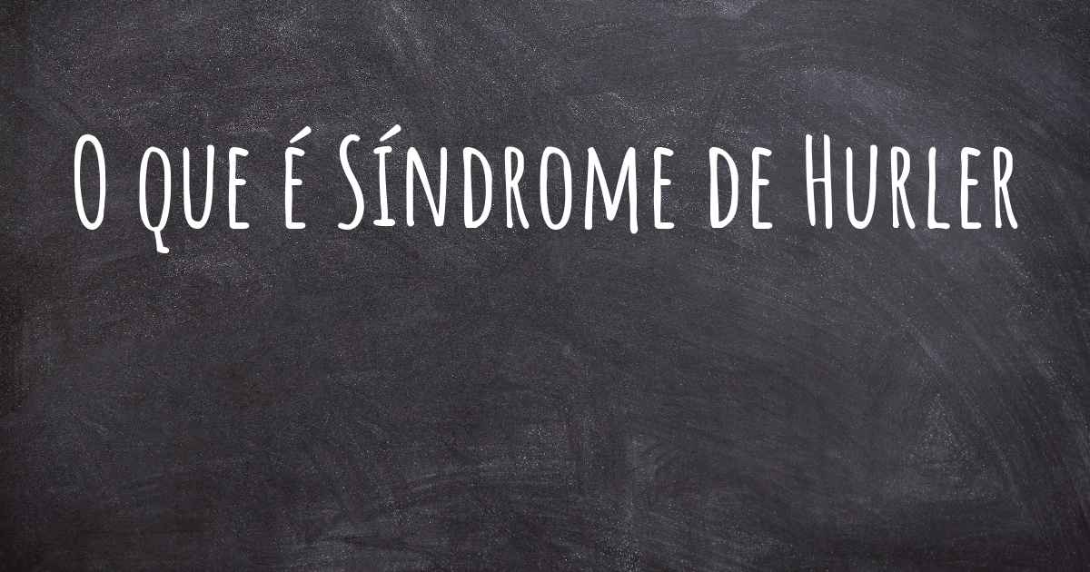 O que é Síndrome de Hurler?