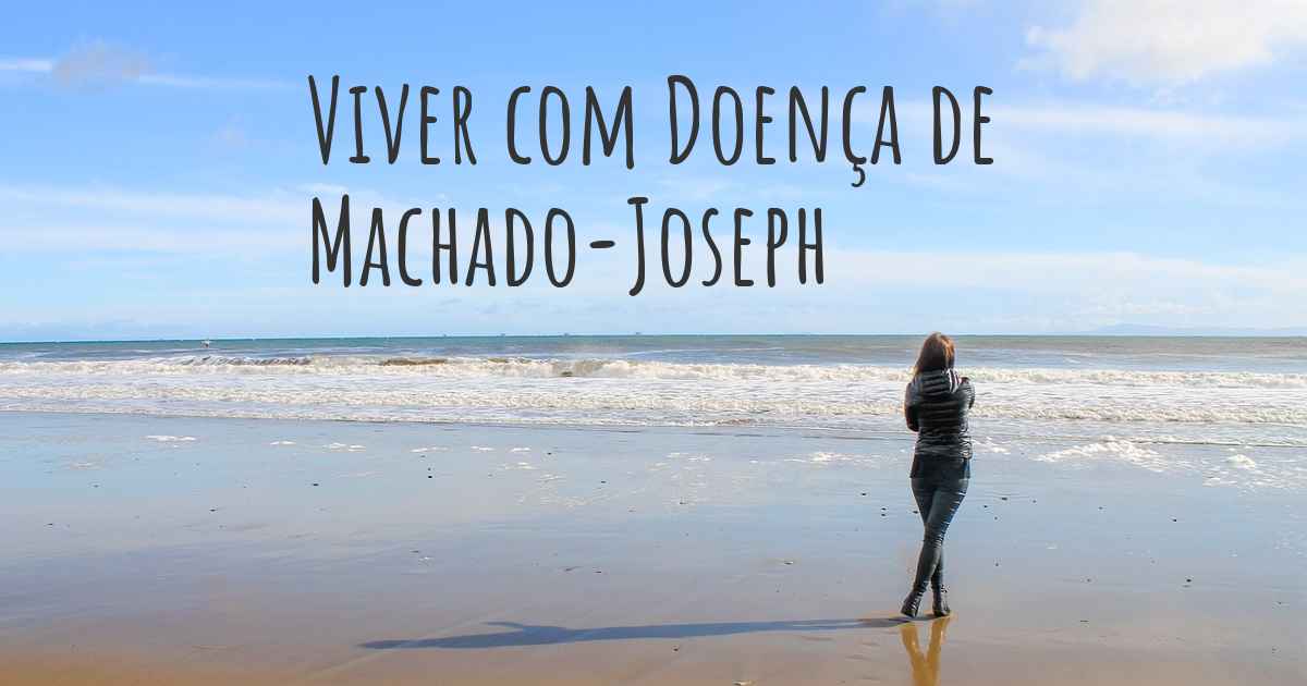 Como viver com Doença de Machado-Joseph? Podemos ser felizes com Doença ...