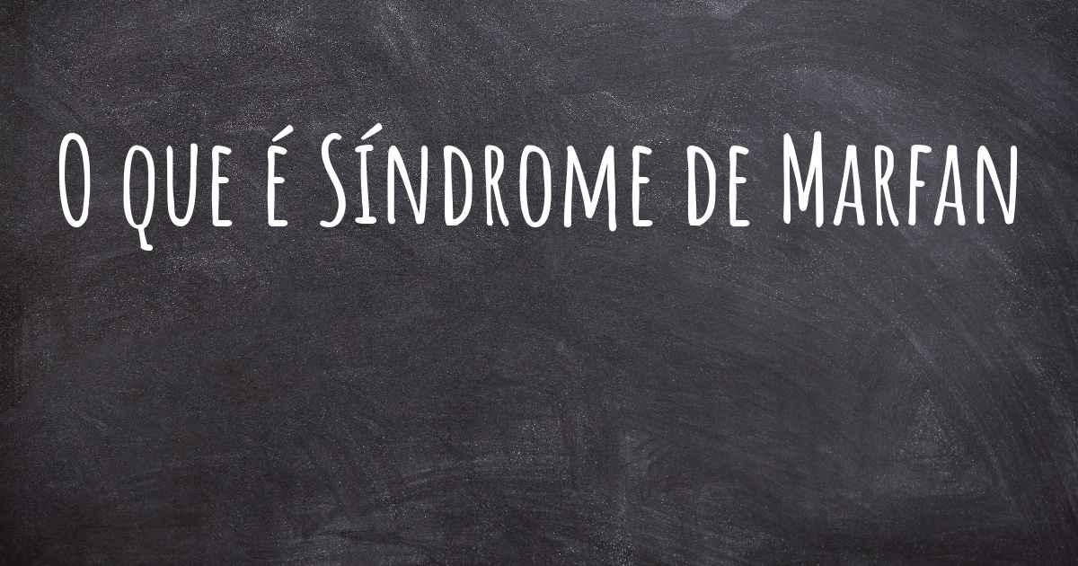 O que é Síndrome de Marfan?