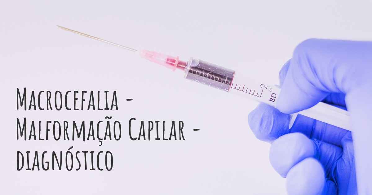 Como Macrocefalia - Malformação Capilar é diagnosticada?