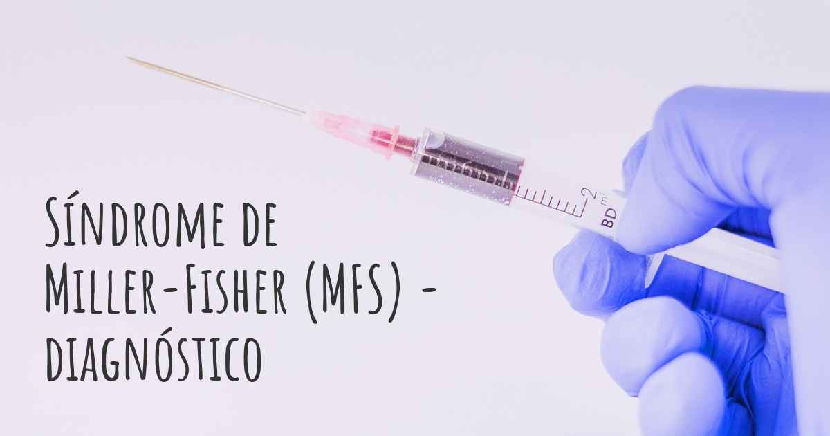 Como Síndrome de Miller-Fisher (MFS) é diagnosticada?