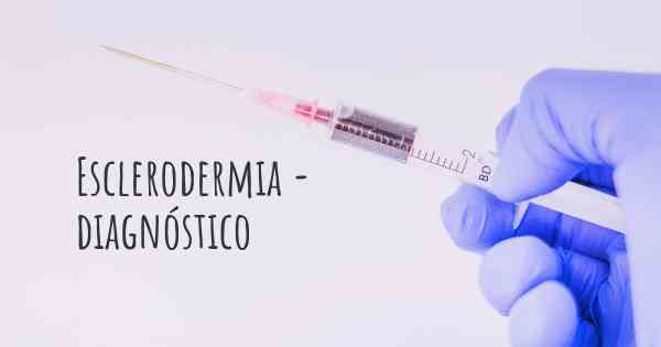 Como Esclerodermia é diagnosticada?