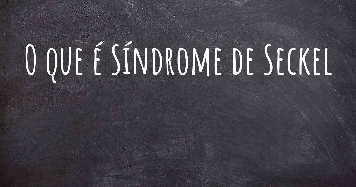 O que é Síndrome de Seckel?