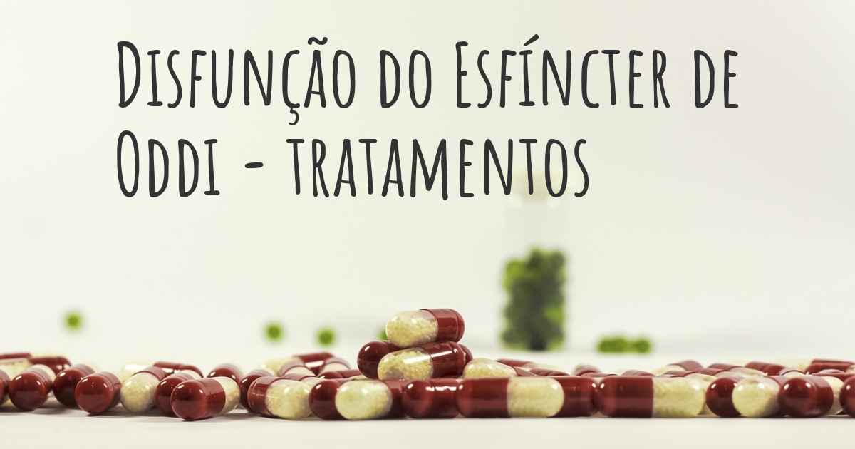 Quais são os melhores tratamentos para Disfunção do Esfíncter de Oddi?