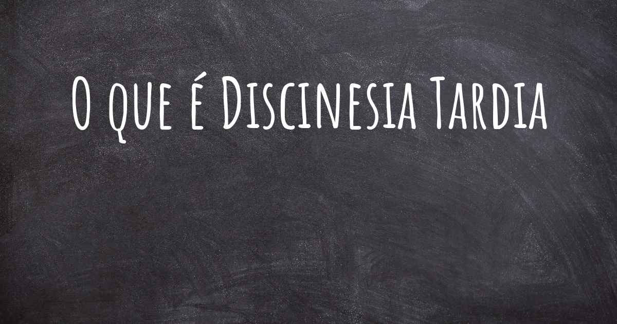 O que é Discinesia Tardia?