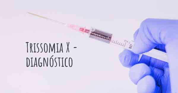 Como Trissomia X é diagnosticada?