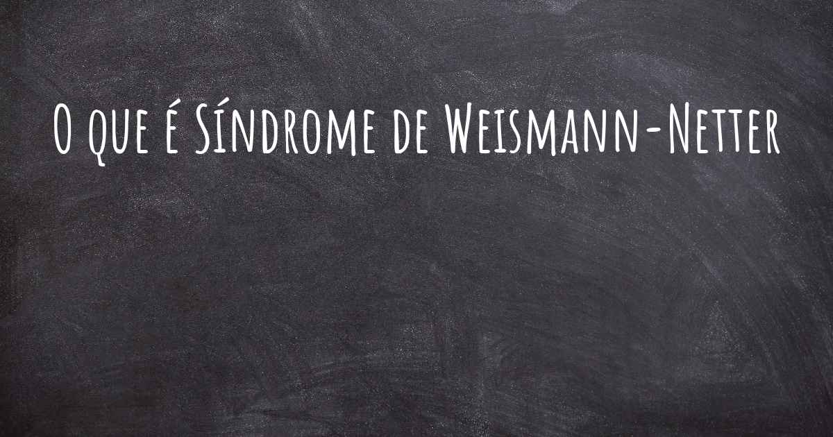 O que é Síndrome de Weismann-Netter?
