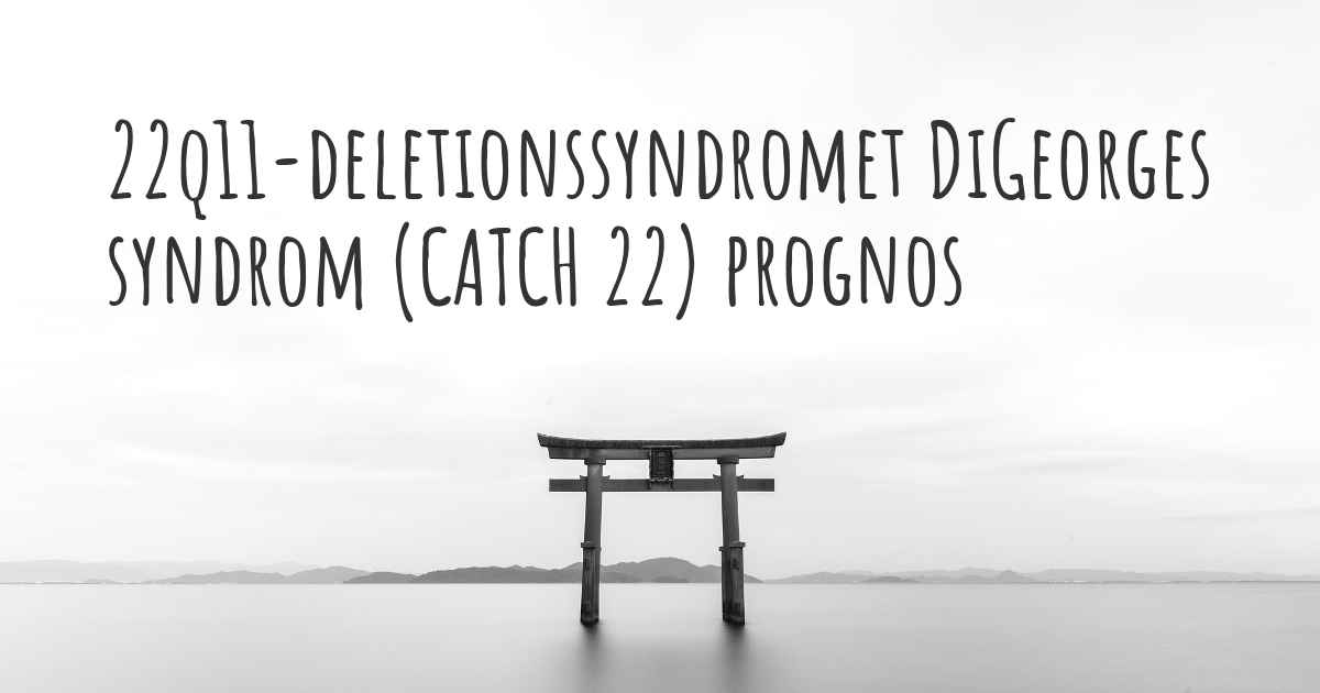 Prognos för 22q11-deletionssyndromet DiGeorges syndrom (CATCH 22)