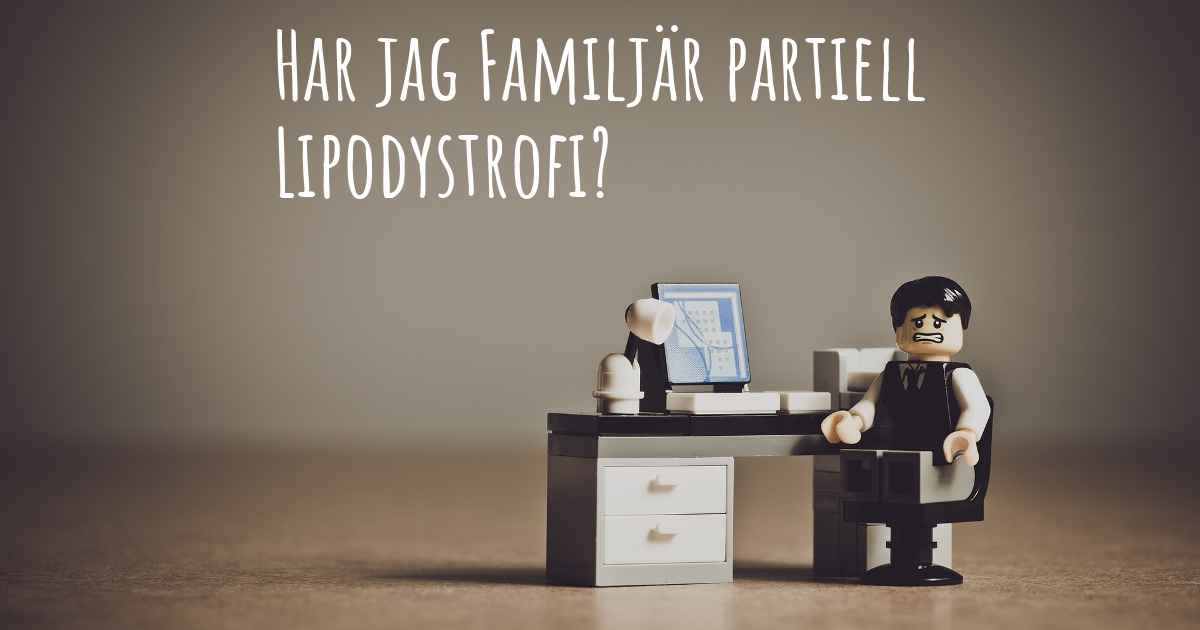 Hur vet jag om jag har Familjär partiell Lipodystrofi?