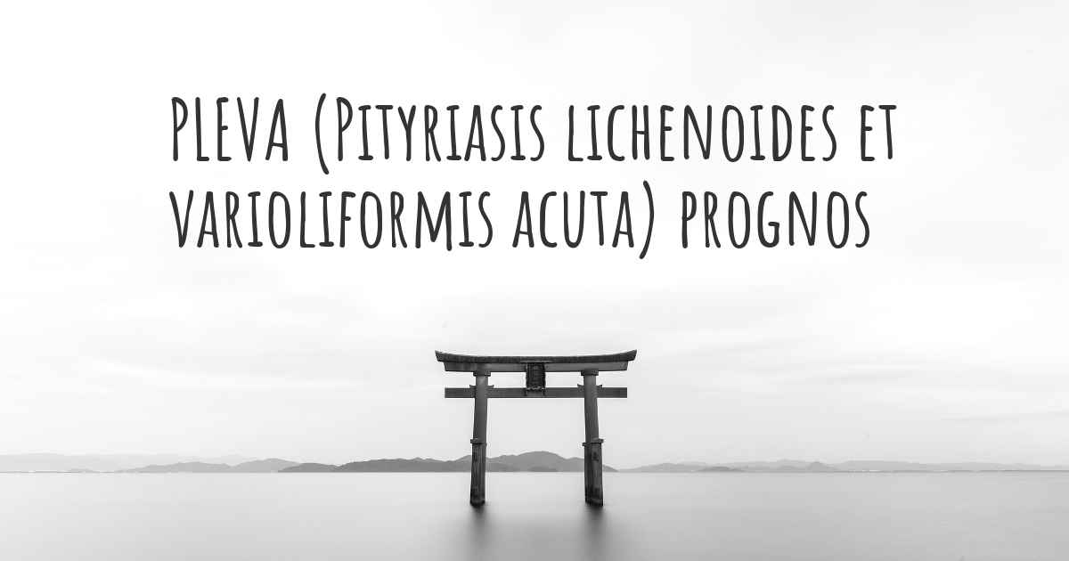 Prognos för PLEVA (Pityriasis lichenoides et varioliformis acuta)