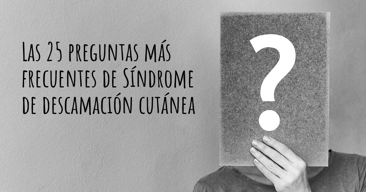 Las 25 preguntas más frecuentes de Síndrome de descamación cutánea ...