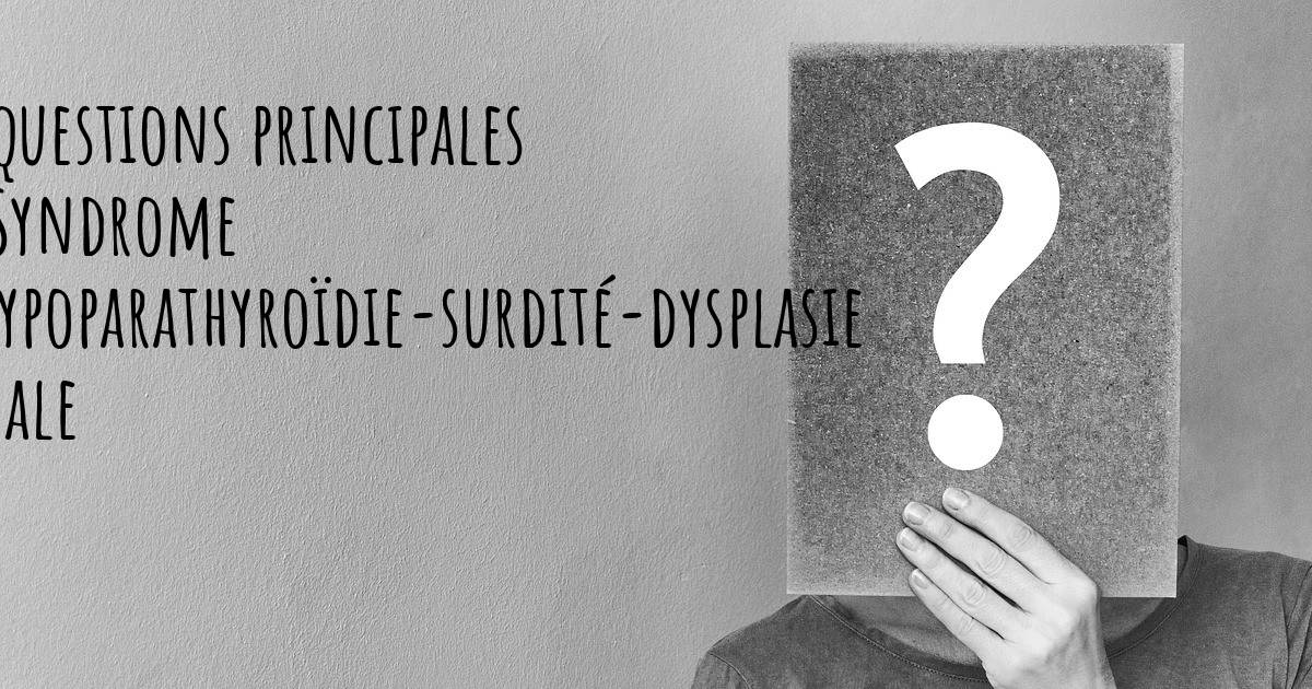 25 questions principales de Syndrome d'hypoparathyroïdie-surdité ...